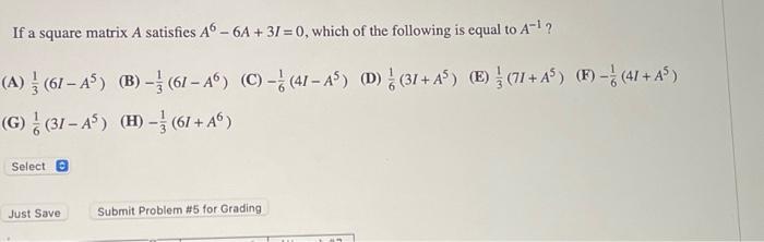 Solved If a square matrix A satisfies A6−6A+3I=0, which of | Chegg.com