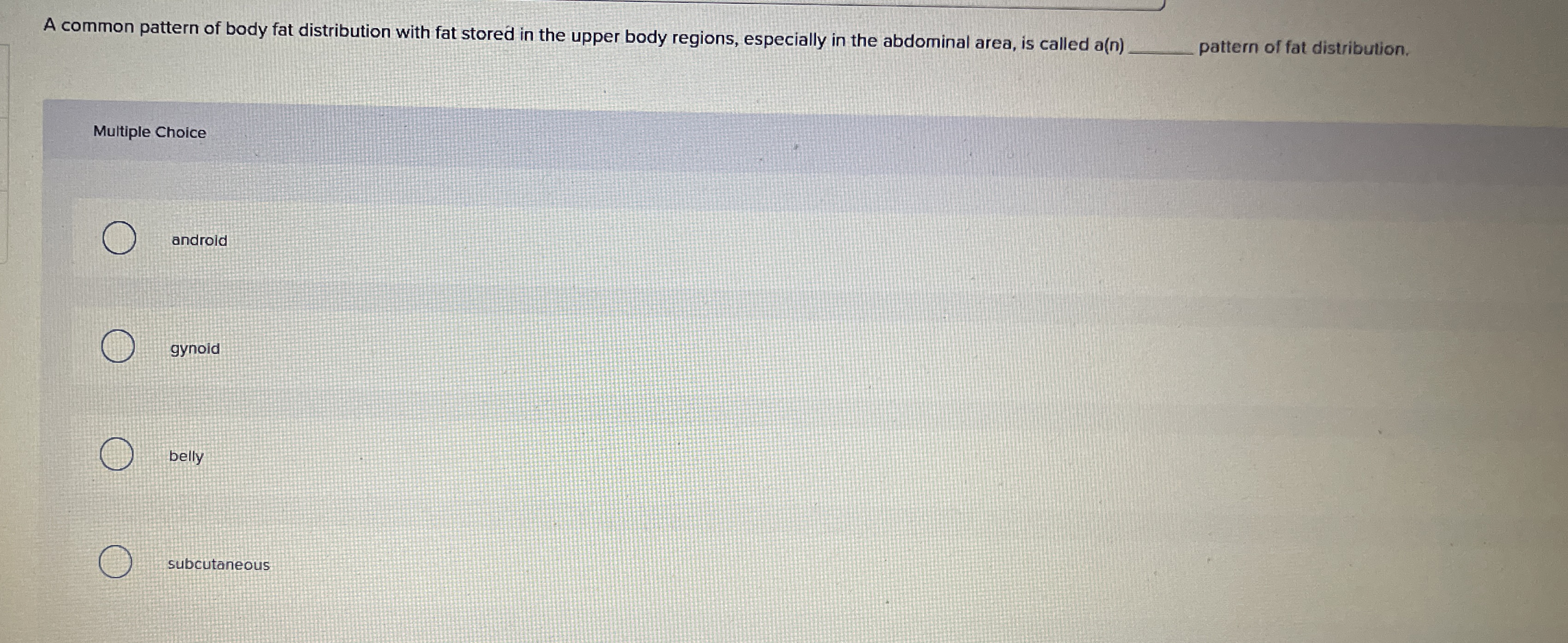 [Solved]: A common pattern of body fat distribution with fat