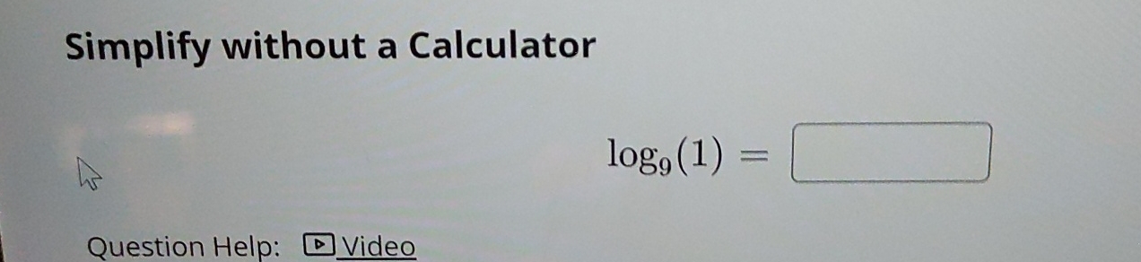 Solved Simplify without a Calculatorlog9(1)= Question Help: | Chegg.com