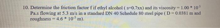 Solved 10. Determine the friction factor fif ethyl alcohol ( | Chegg.com
