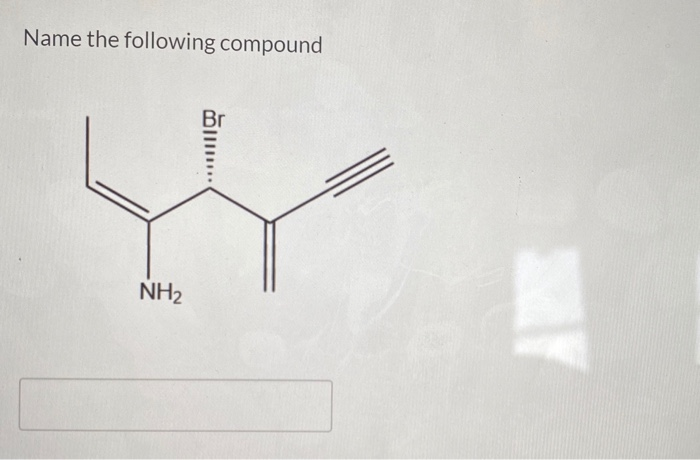Solved Name the following compound Br NH2 | Chegg.com