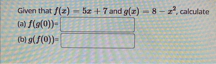 Solved Given that f(x)=5x+7 and g(x)=8−x2, calculate (a) | Chegg.com
