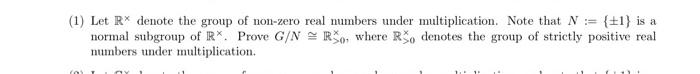 Solved (1) Let R* denote the group of non-zero real numbers | Chegg.com