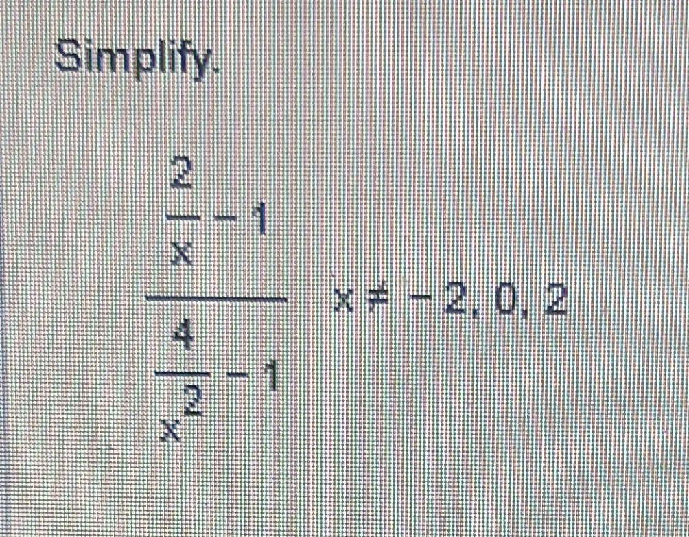 Solved Simplify. x24−1x2−1x =−2,0,2 | Chegg.com
