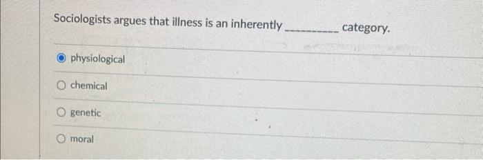 Solved Sociologists argues that illness is an inherently | Chegg.com