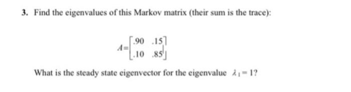 Solved 3. Find the eigenvalues of this Markov matrix (their | Chegg.com