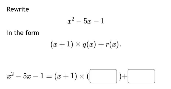 Solved Rewrite x2−5x−1 in the form (x+1)×q(x)+r(x). | Chegg.com