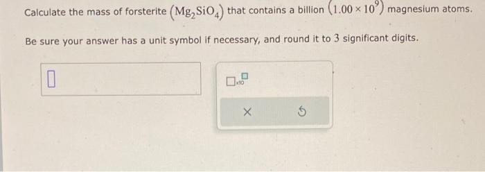 Solved Calculate the mass of forsterite (Mg2SiO4) that | Chegg.com