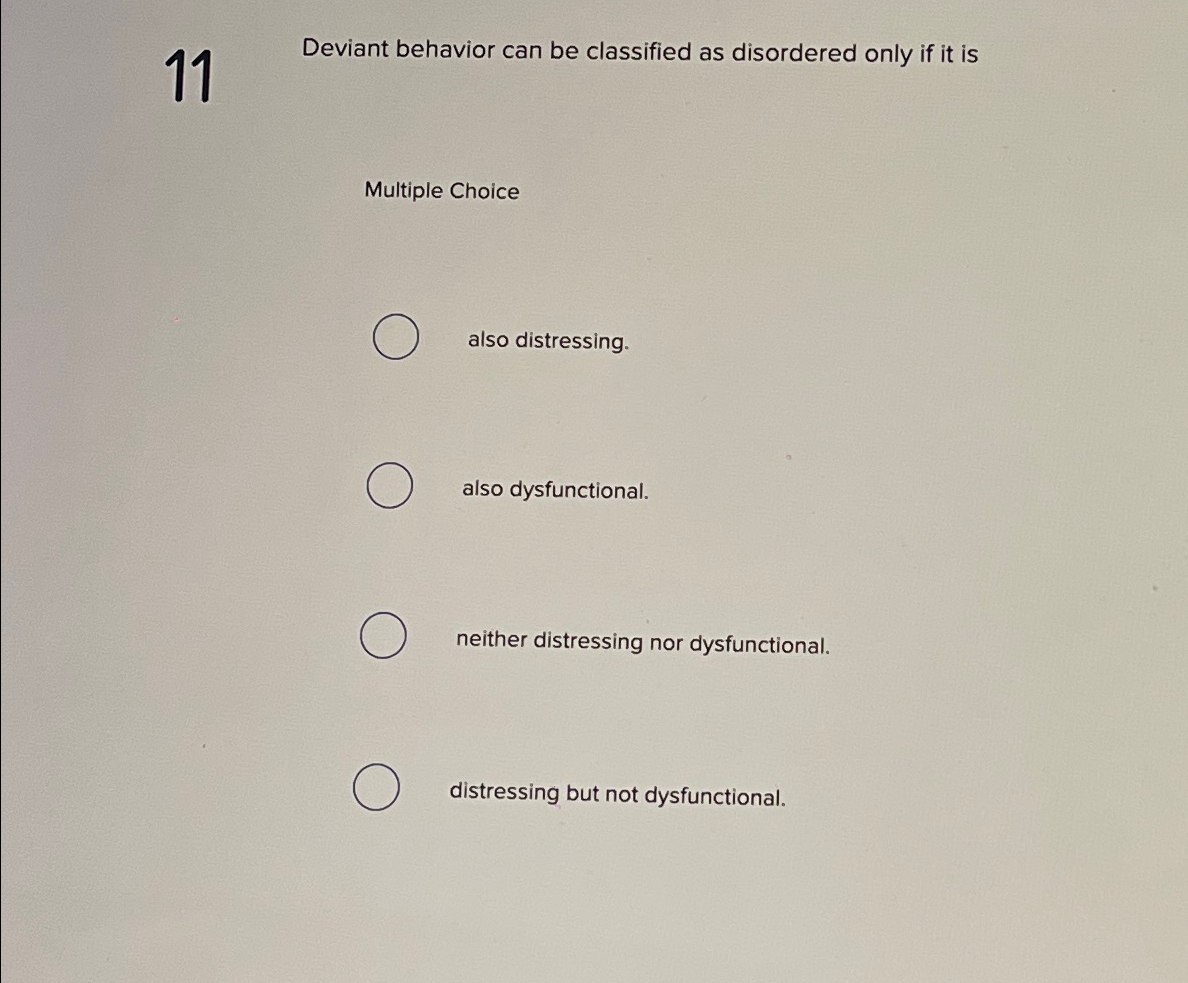 Solved 11 ﻿Deviant behavior can be classified as disordered | Chegg.com