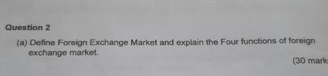 Solved Question 2(a) ﻿Define Foreign Exchange Market and | Chegg.com