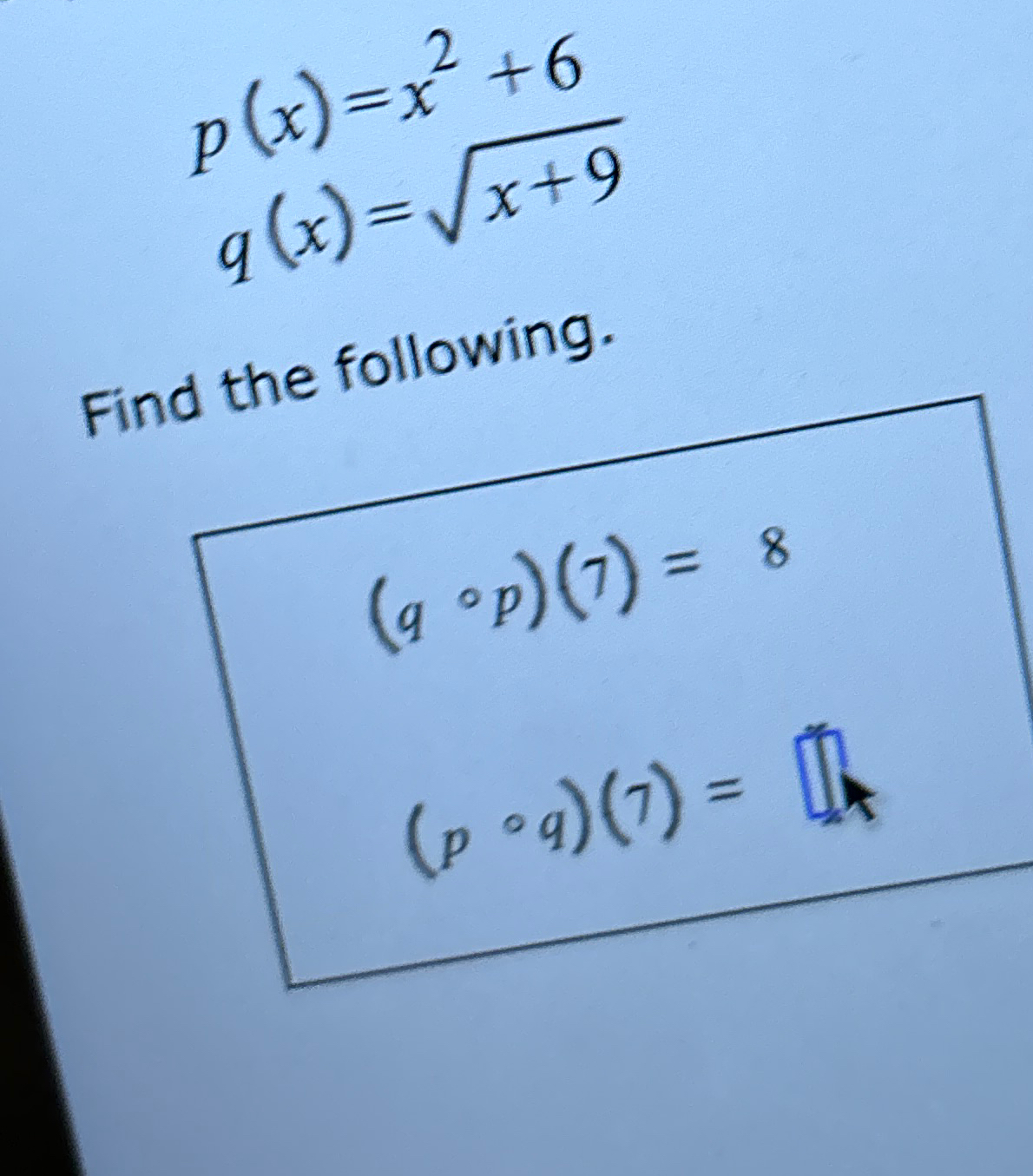Solved p(x)=x2+6q(x)=x+92Find the following.(p@q)(7)= | Chegg.com