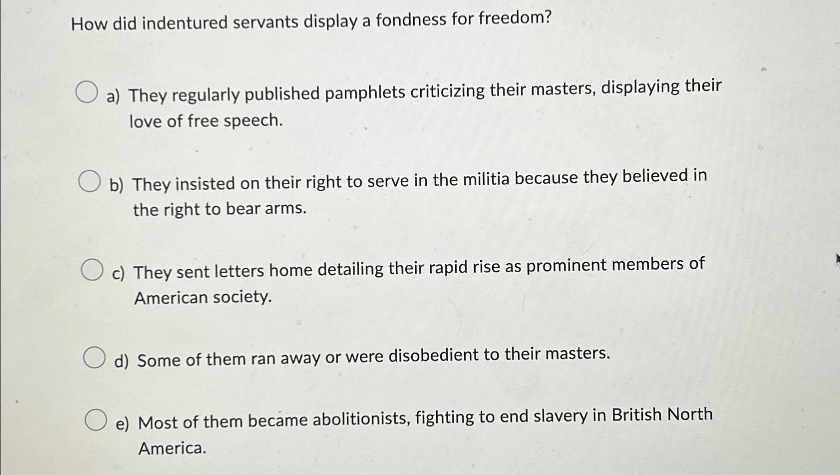 Solved How did indentured servants display a fondness for | Chegg.com