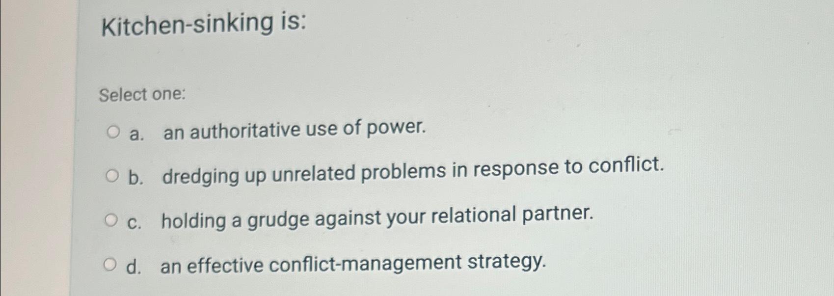 Solved Kitchen-sinking is:Select one:a. ﻿an authoritative | Chegg.com