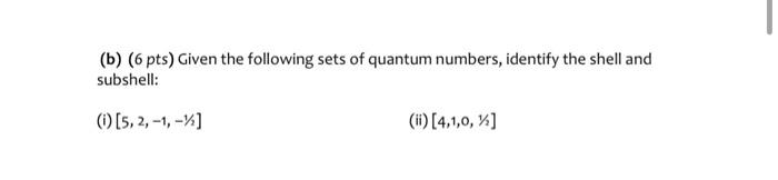 Solved (b) (6 pts) Given the following sets of quantum | Chegg.com
