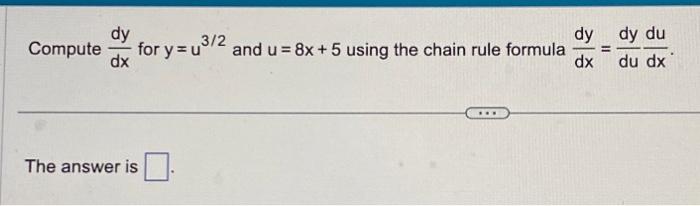 Solved Compute dxdy for y=u3/2 and u=8x+5 using the chain | Chegg.com