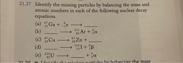 Solved 21.27 Identify the missing particles by balancing the | Chegg.com