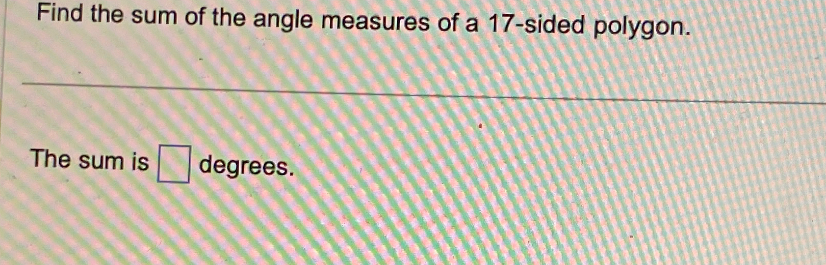 Solved Find the sum of the angle measures of a 17-sided | Chegg.com
