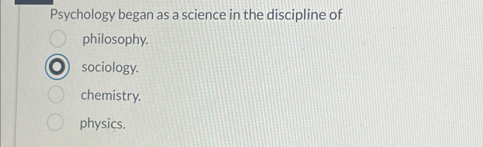 Solved Psychology began as a science in the discipline of | Chegg.com
