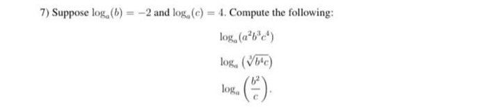 Solved 7) Suppose log (6) = -2 and log, (c) = 4. Compute the | Chegg.com