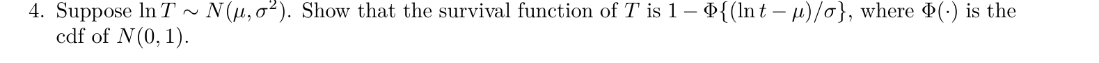 Solved Suppose lnT∼N(μ,σ2). ﻿Show that the survival function | Chegg.com