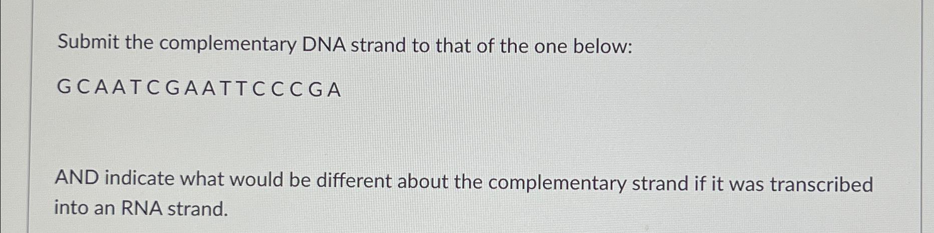 Solved Submit the complementary DNA strand to that of the | Chegg.com