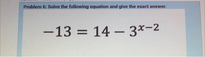 Solved Problem 6: Solve the following equation and give the | Chegg.com