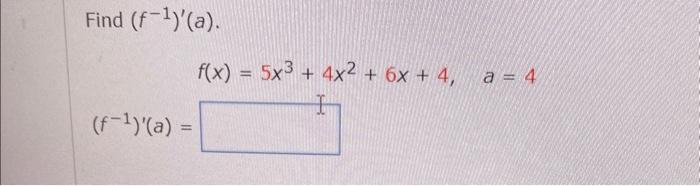 Solved Find (f−1)′(a) f(x)=5x3+4x2+6x+4,a=4 (f−1)′(a)= | Chegg.com