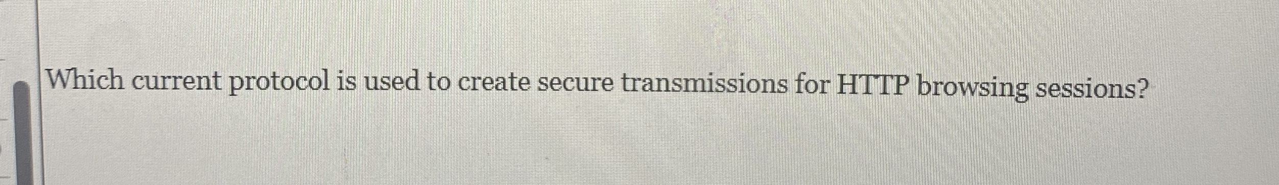 Solved Which current protocol is used to create secure | Chegg.com