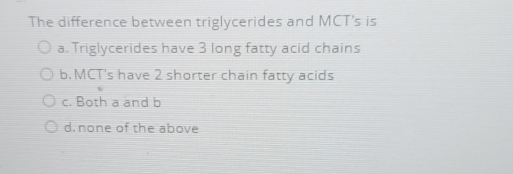 Solved The Difference Between Triglycerides And Mct S Isa Chegg