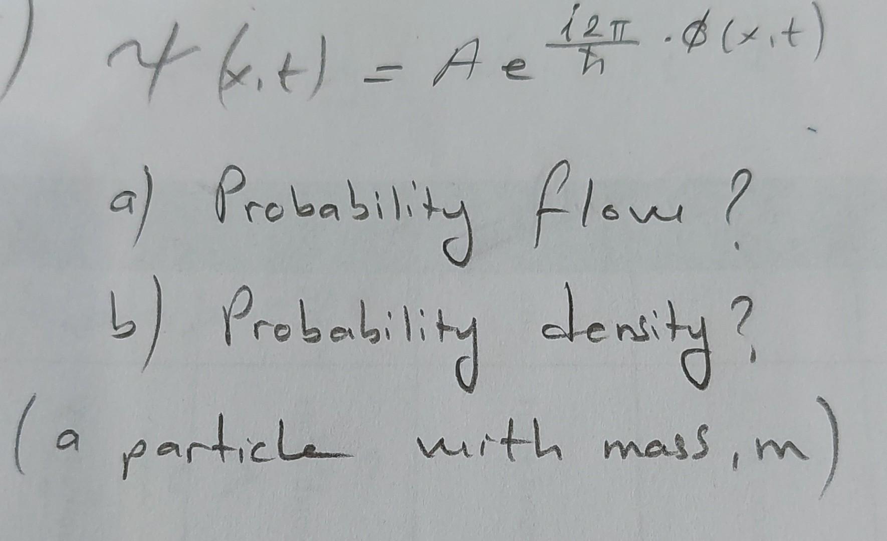 Solved ψ(x,t)=Aeℏ12π⋅ϕ(x,t) a) Probability flom? b) | Chegg.com