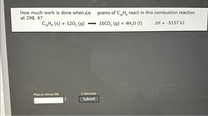 Solved How much work is done when 420 grams of C10H8 react | Chegg.com