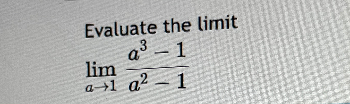 Solved Evaluate the limitlima→1a3-1a2-1 | Chegg.com
