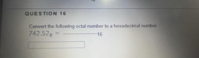 Solved QUESTION 16 Convert the following octal number to a | Chegg.com