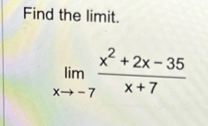 Solved Find the limit.limx→-7x2+2x-35x+7 | Chegg.com
