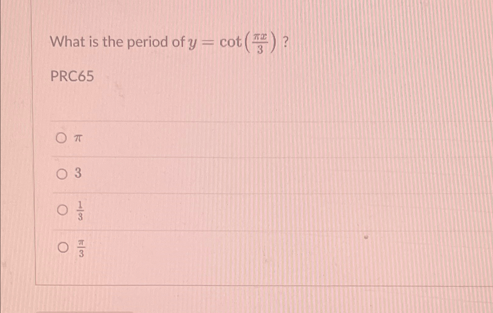 Solved What is the period of y=cot(πx3) ?PRC65π313π3 | Chegg.com