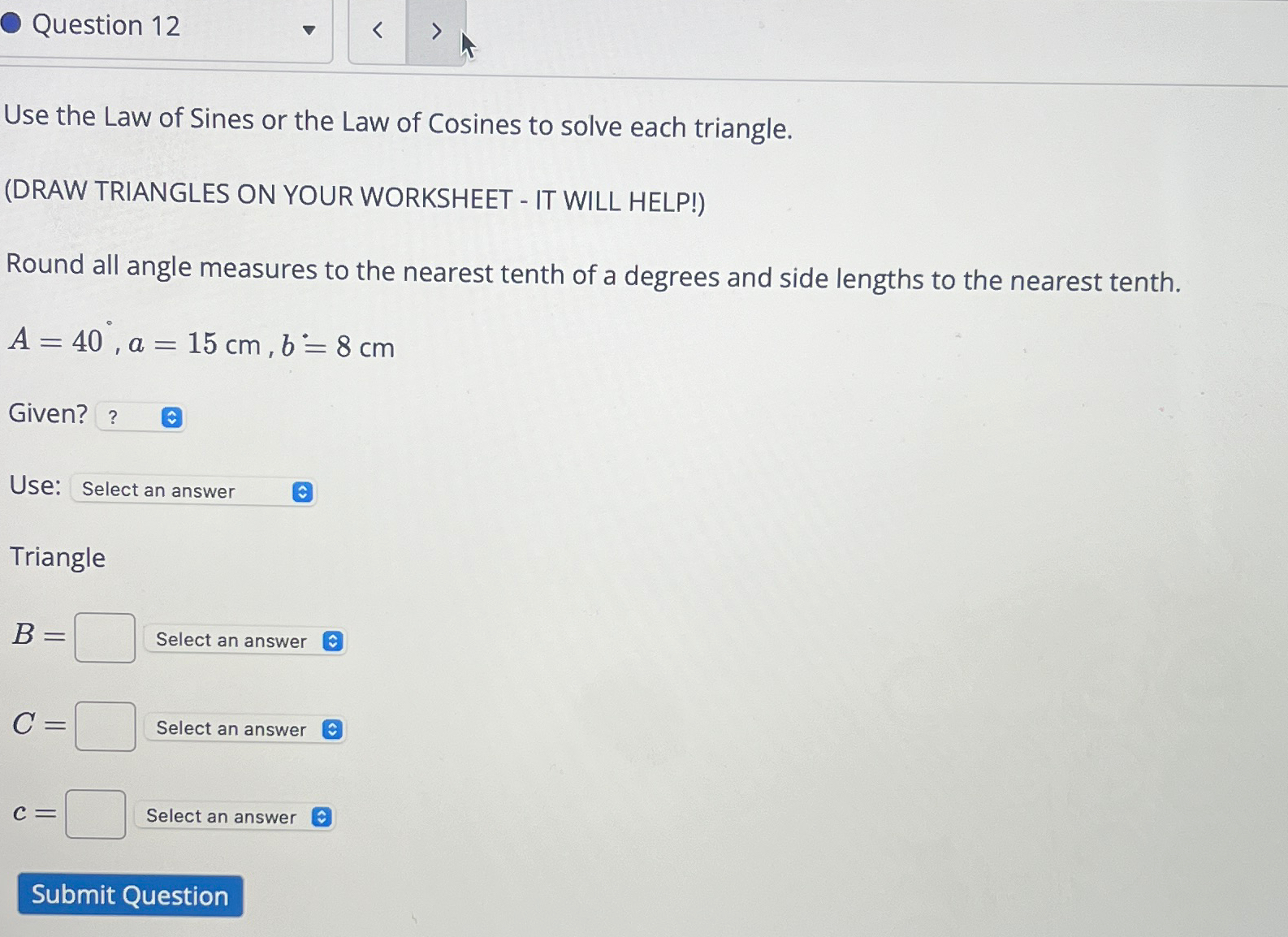 Solved Question 12Use the Law of Sines or the Law of Cosines | Chegg.com