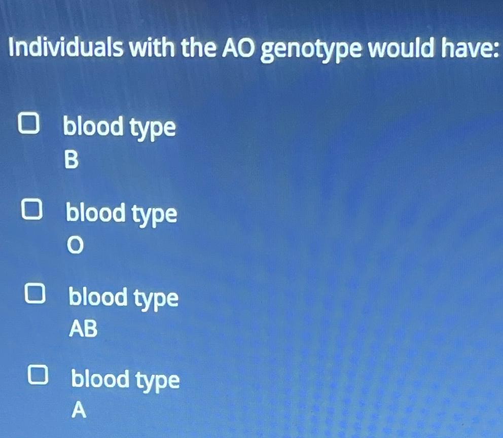 Solved Individuals with the AO genotype would have:blood | Chegg.com
