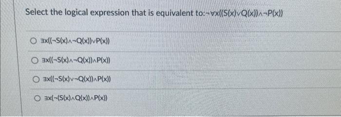 Solved Select the logical expression that is equivalent to: | Chegg.com