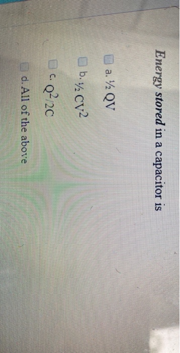 Solved Energy stored in a capacitor is a. 1/2 QV 6:12 CV2 O | Chegg.com