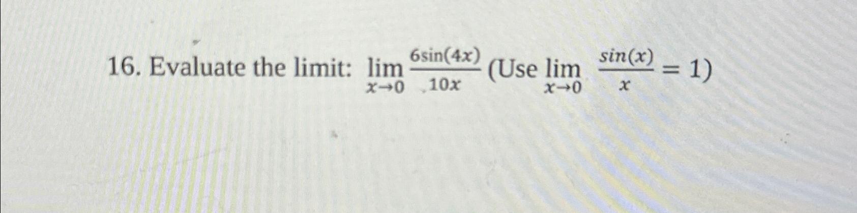 Solved Evaluate the limit: limx→06sin(4x)10x (Use | Chegg.com