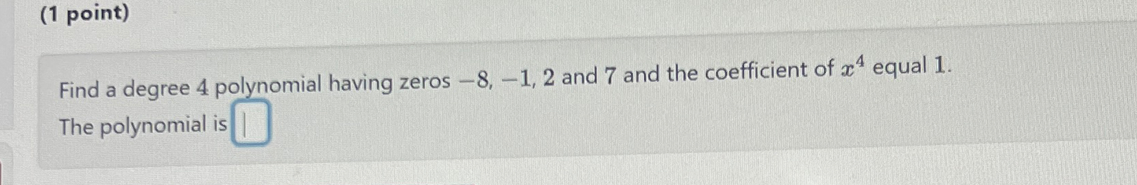 Solved (1 ﻿point)Find a degree 4 ﻿polynomial having zeros | Chegg.com