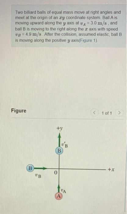 Solved Two billiard balls of equal mass move at right angles | Chegg.com
