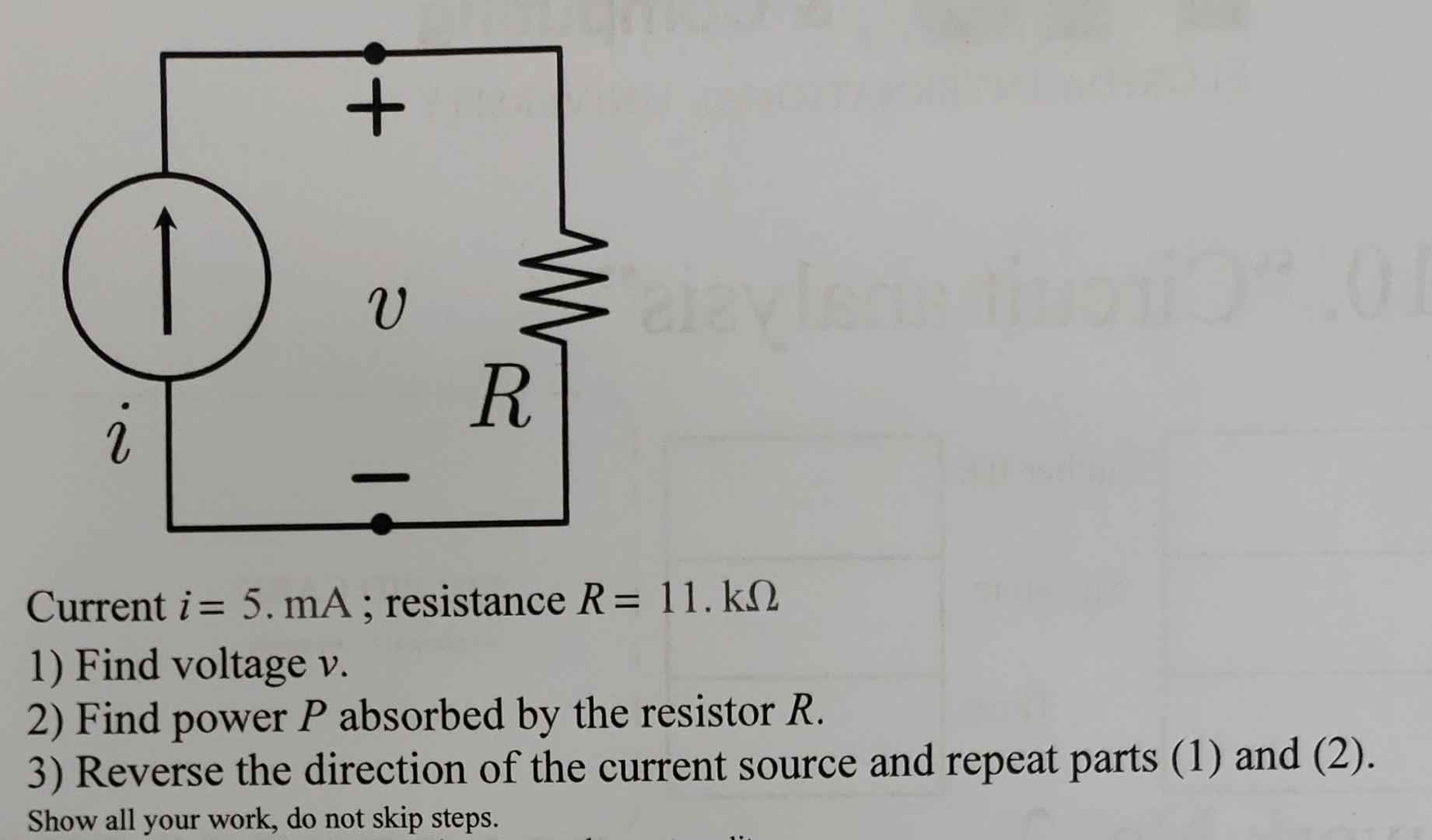Solved Current i=5.mA; resistance R=11.kΩ 1) Find voltage v. | Chegg.com