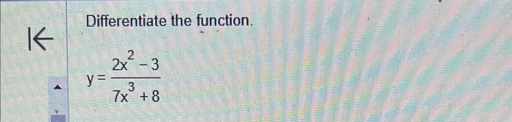 Solved Differentiate the function.y=2x2-37x3+8 | Chegg.com