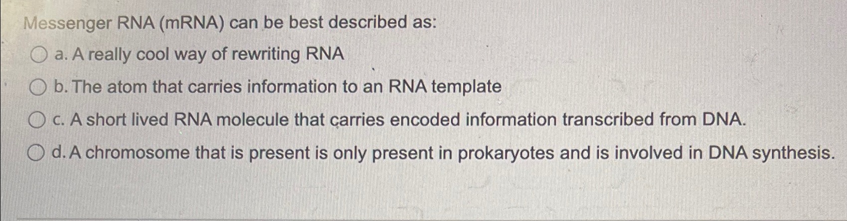 Solved Messenger RNA (mRNA) ﻿can be best described as:a. ﻿A | Chegg.com