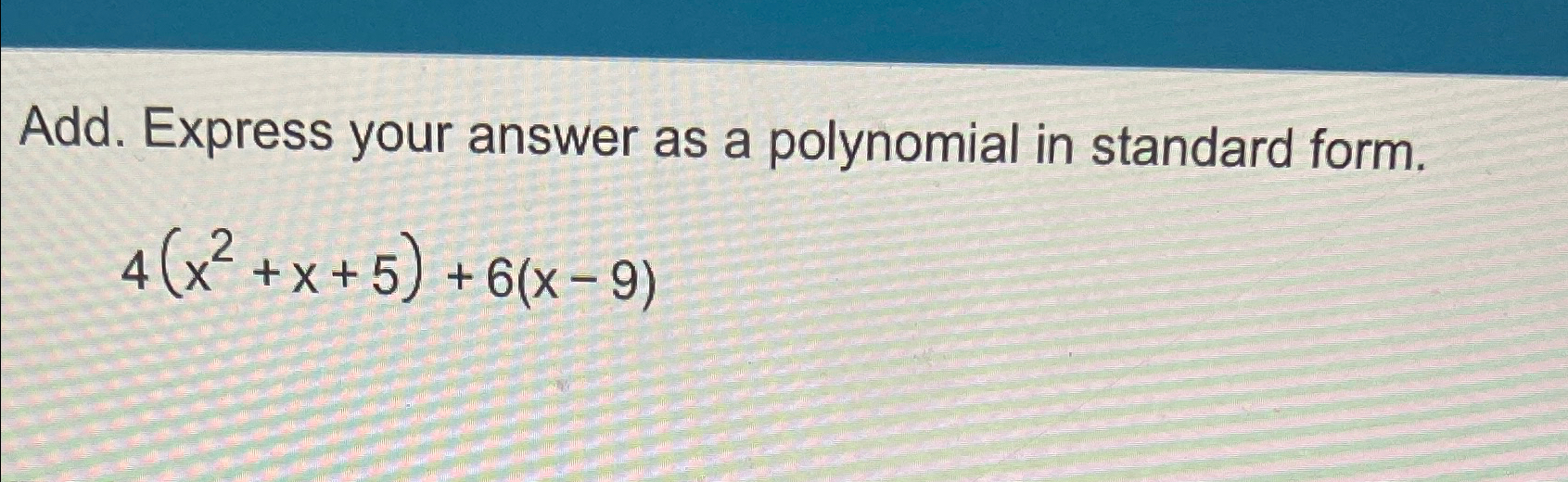 Solved Add. Express your answer as a polynomial in standard | Chegg.com
