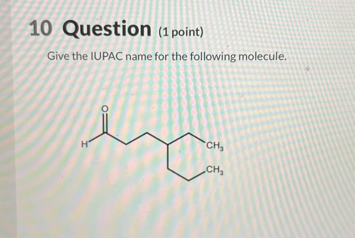 Solved Give the IUPAC name for the following molecule. | Chegg.com