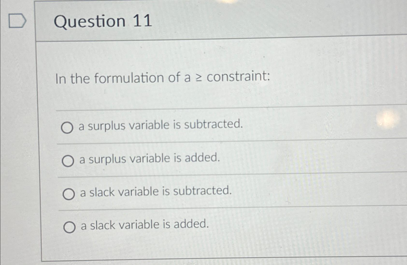 Solved Question 11In the formulation of a≥ ﻿constraint:a | Chegg.com