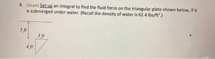 Solved 4. (16 pts) Set up an integral to find the fluid | Chegg.com