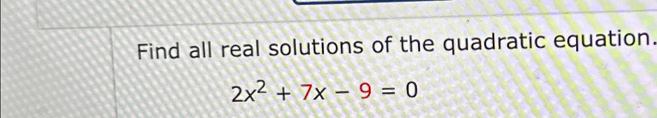 Solved Find all real solutions of the quadratic | Chegg.com